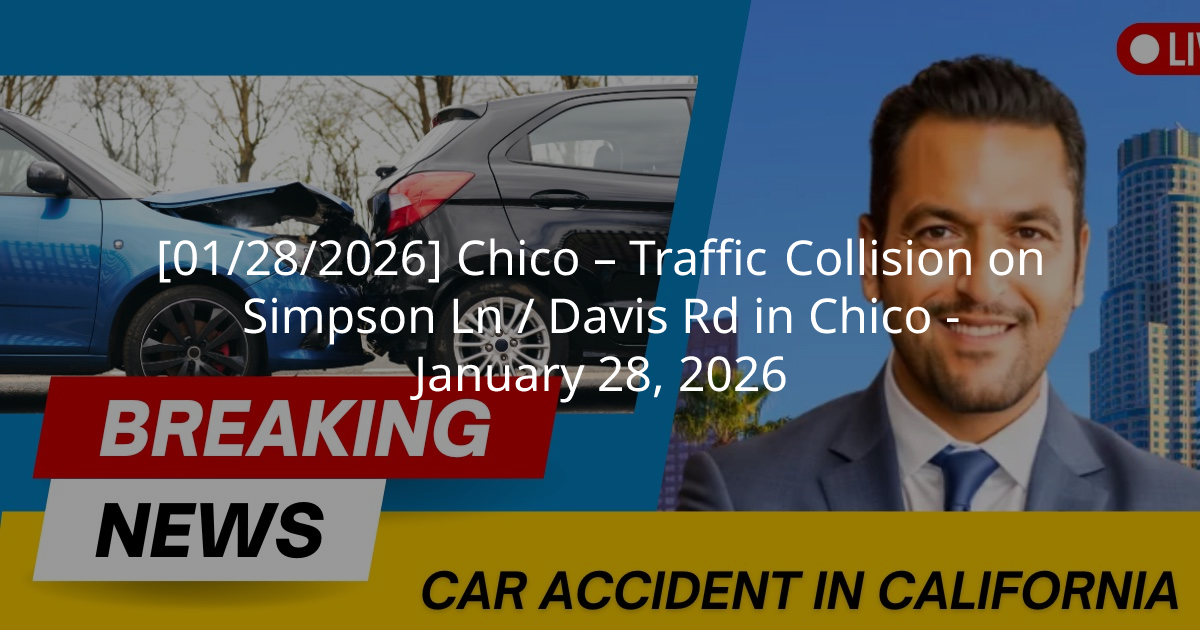 Traffic Collision on Simpson Ln / Davis Rd in Chico - January 28, 2026 ...