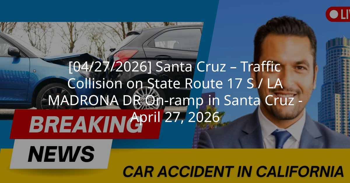 Traffic Collision on State Route 17 S / LA MADRONA DR On-ramp in Santa ...