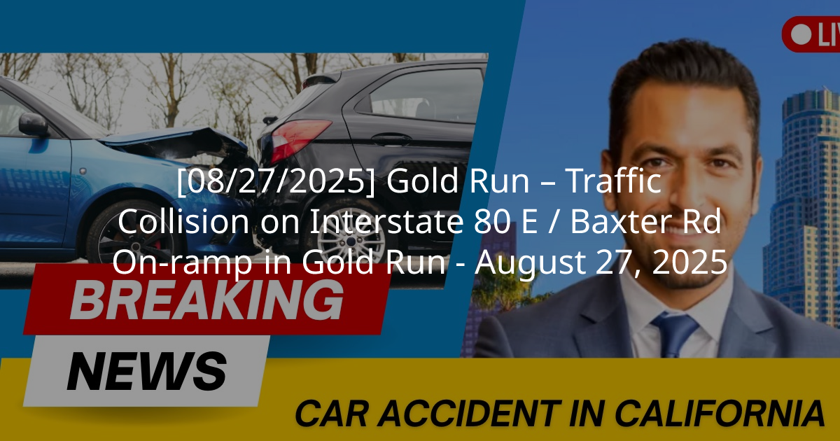 Traffic Collision on Interstate 80 E / Baxter Rd On-ramp in Gold Run ...