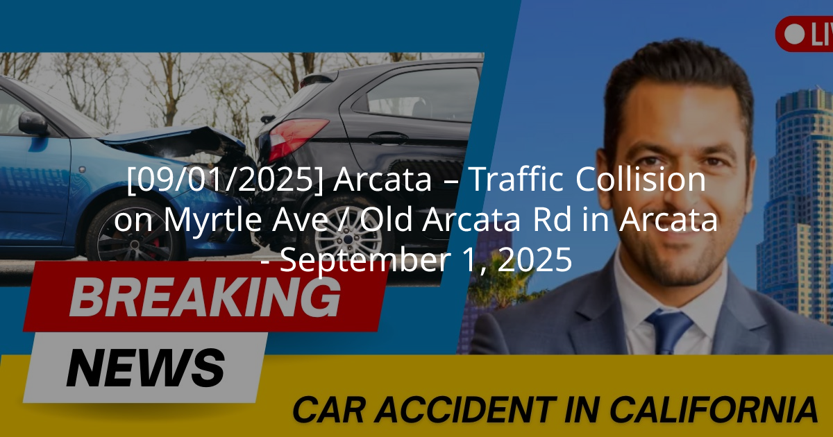 Traffic Collision on Myrtle Ave / Old Arcata Rd in Arcata - September 1 ...