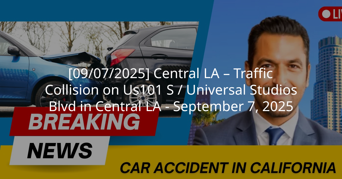 Traffic Collision on Us101 S / Universal Studios Blvd in Central LA ...