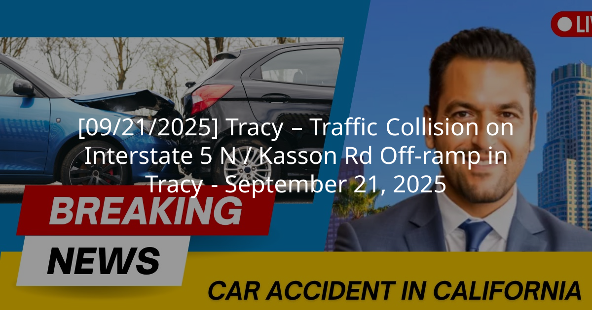 Traffic Collision on Interstate 5 N / Kasson Rd Off-ramp in Tracy ...