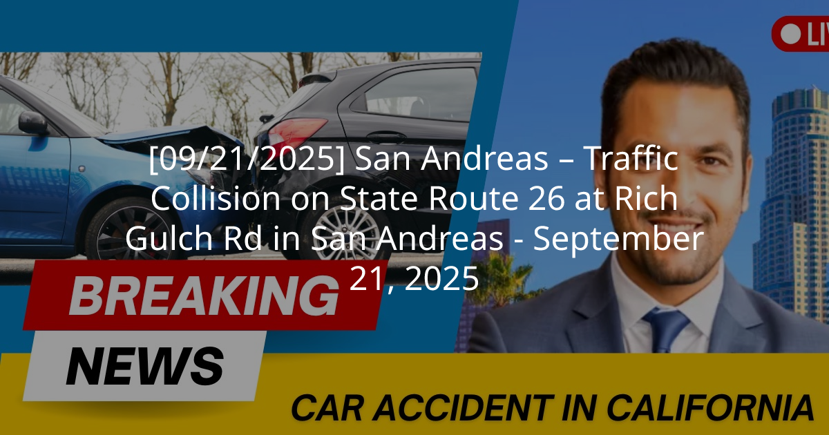 Traffic Collision on State Route 26 at Rich Gulch Rd in San Andreas ...