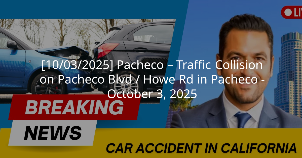 Traffic Collision on Pacheco Blvd / Howe Rd in Pacheco - October 3 ...