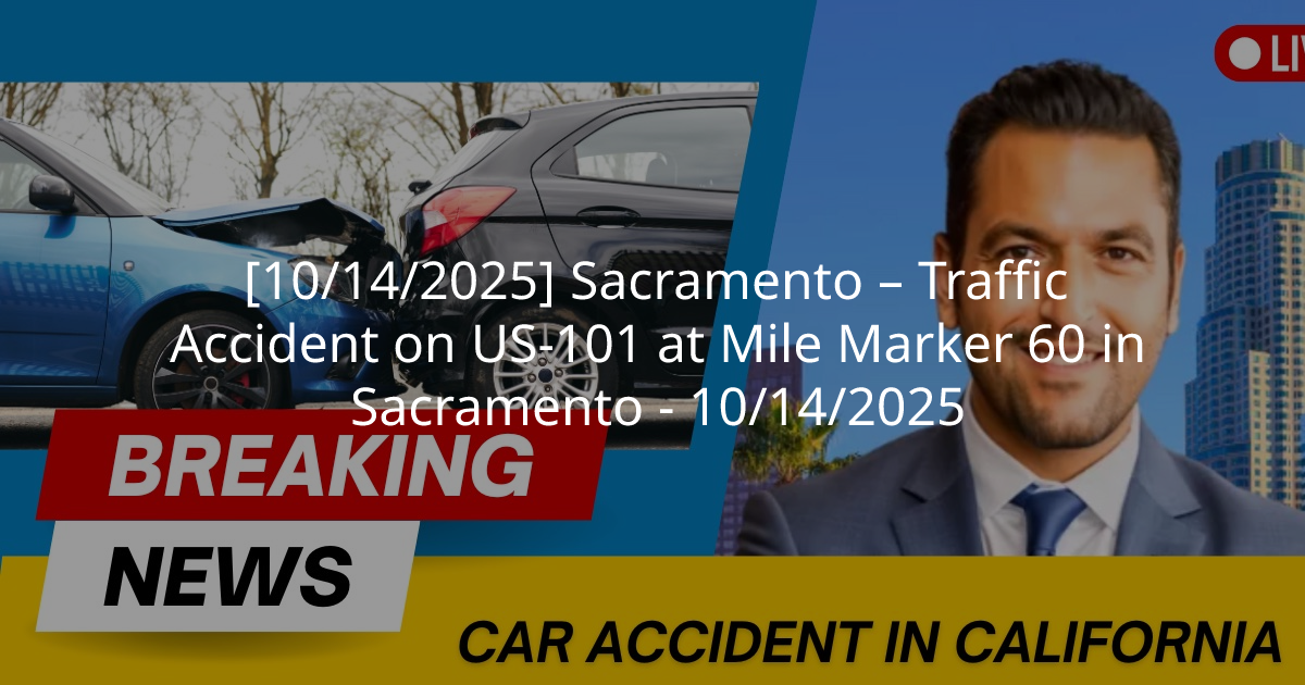Traffic Accident on US-101 at Mile Marker 60 in Sacramento - 10/14/2025 ...
