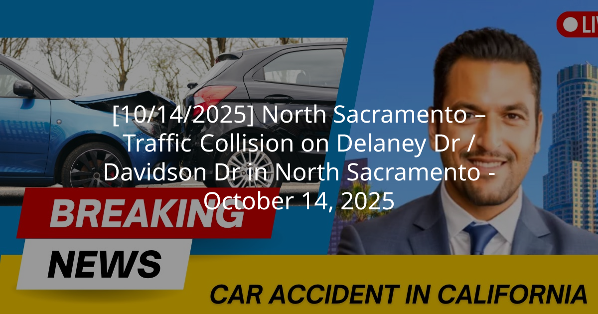 Traffic Collision on Delaney Dr / Davidson Dr in North Sacramento ...