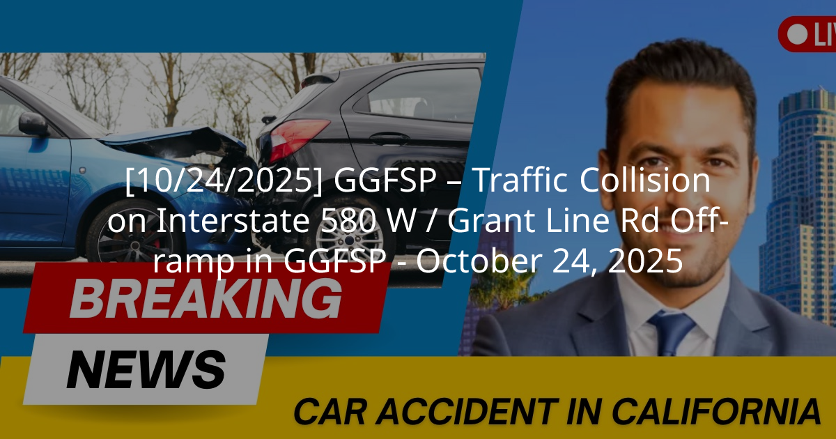 Traffic Collision on Interstate 580 W / Grant Line Rd Off-ramp in GGFSP ...