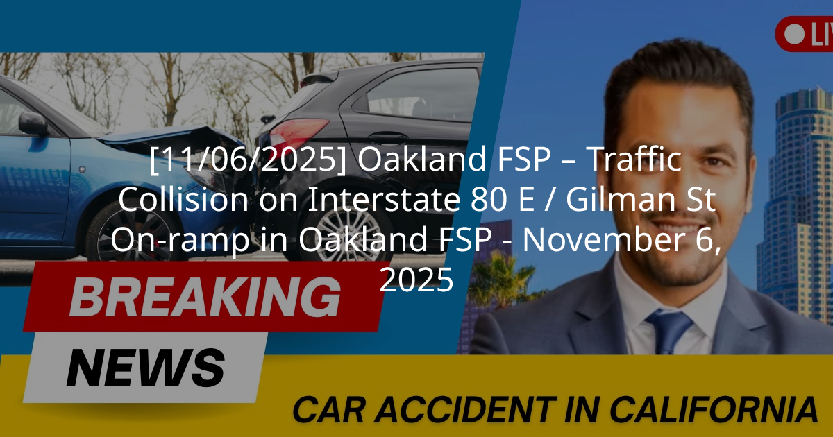 Traffic Collision on Interstate 80 E / Gilman St On-ramp in Oakland FSP ...