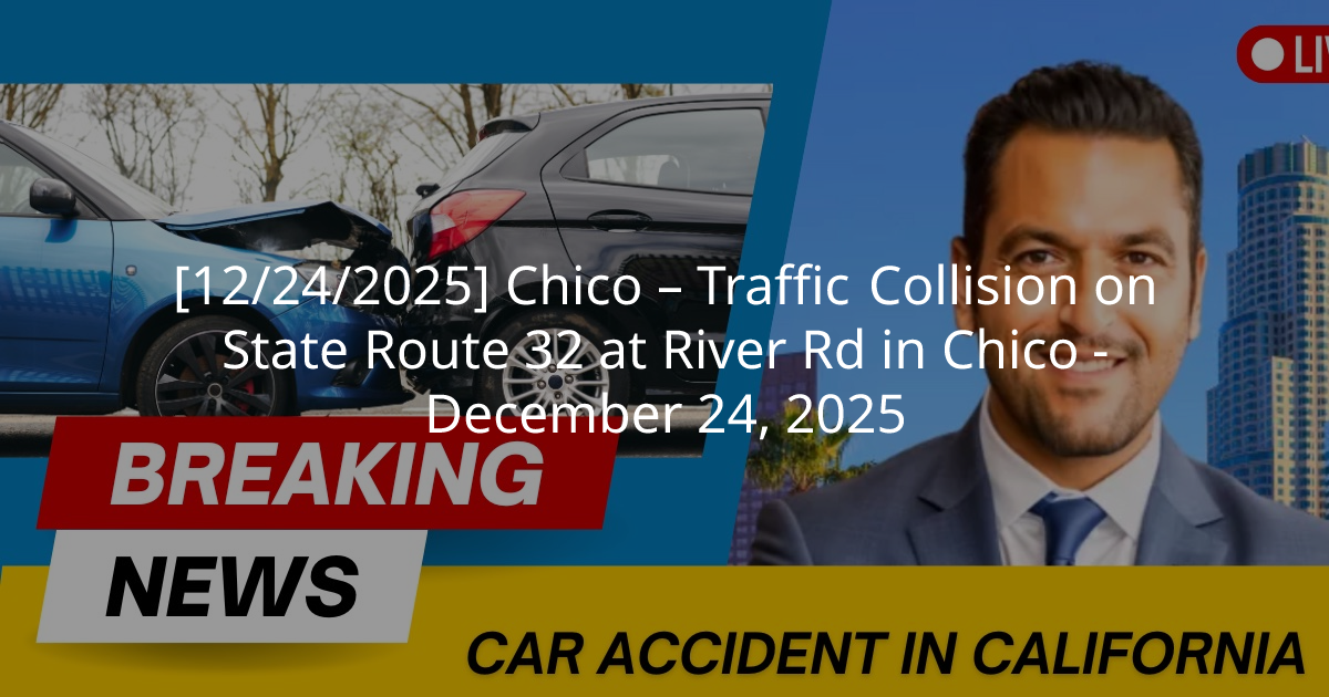 Traffic Collision on State Route 32 at River Rd in Chico - December 24 ...