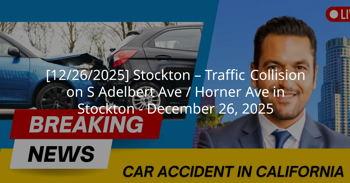 Traffic Collision on S Adelbert Ave / Horner Ave in Stockton - December ...